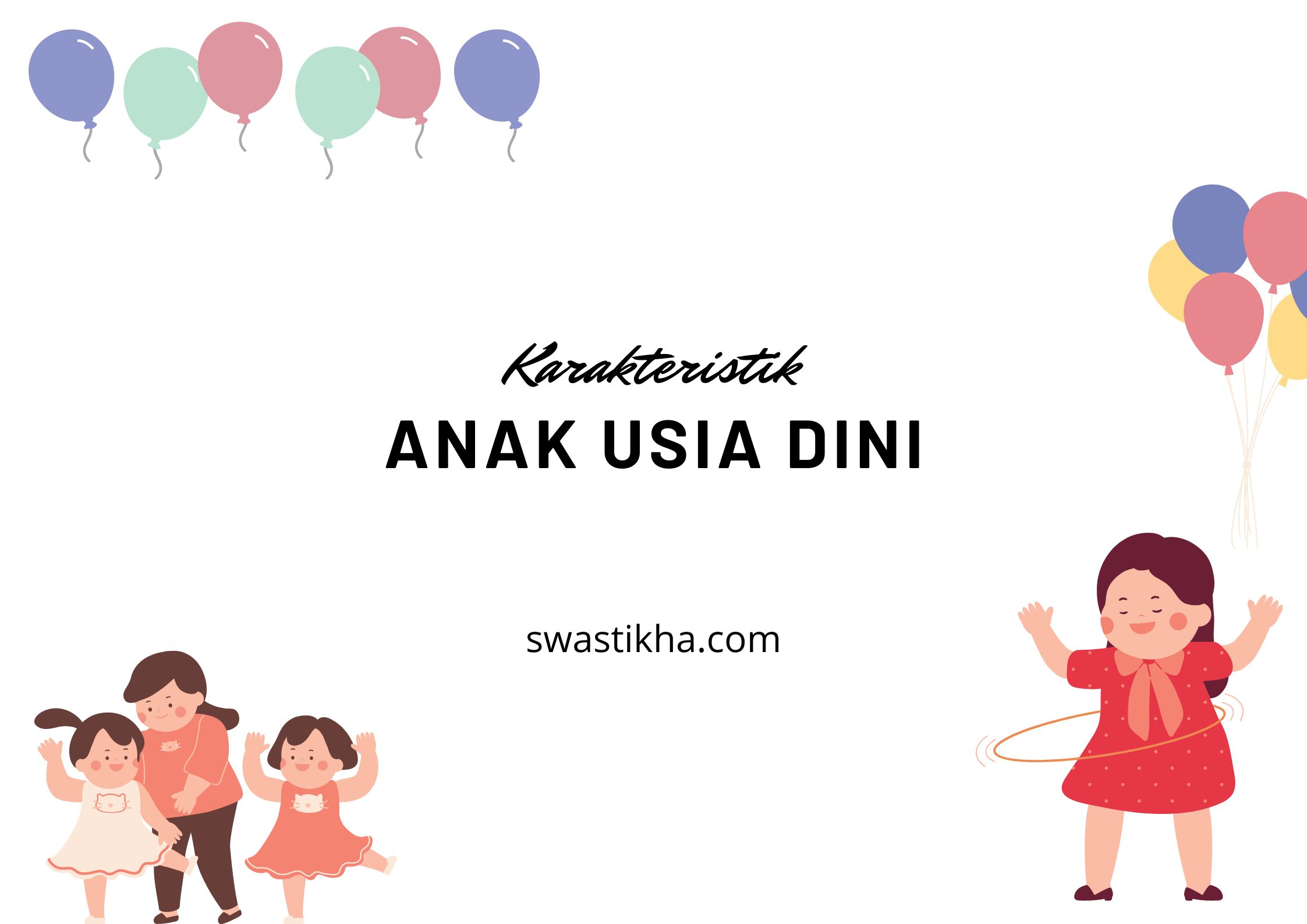 Karakteristik Khas Anak Usia Dini - Swastikha.com